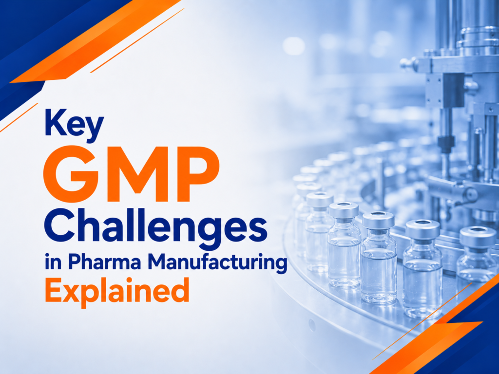 Key GMP Challenges in Pharma Manufacturing | GMP Compliance Guide